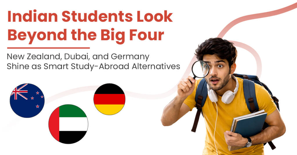 Indian Students Look Beyond the Big Four: New Zealand, Dubai, and ...